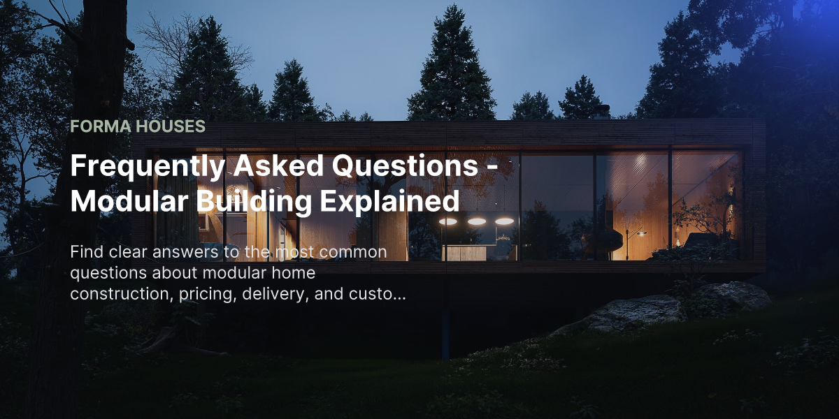 Frequently Asked Questions - Modular Building Explained · Forma Houses