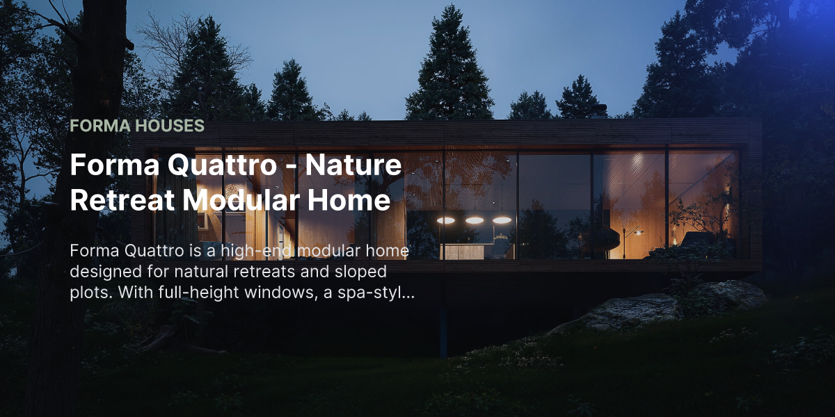 Forma Quattro - Nature Retreat Modular Home · Forma Houses